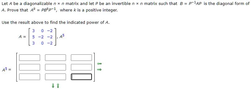 SOLVED: Let 4 be diagonalizable A. Prove that A* = PBKP- matrix and let P be an invertible where ...