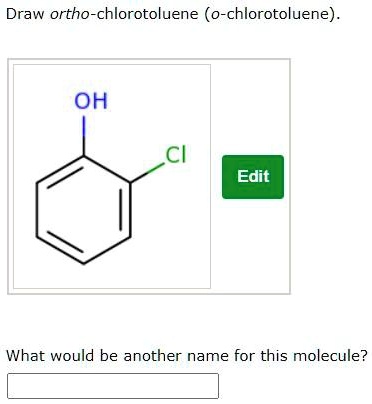SOLVED: Draw ortho-chlorotoluene (o-chlorotoluene) OH Cl What would be ...
