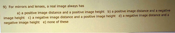 SOLVED: For mirrors and lenses real image always has positive image ...
