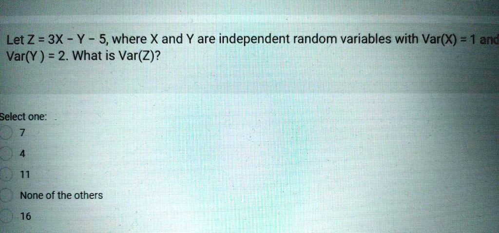 SOLVED: Let Z = 3X - Y - 5,where X and Y are independent random variables with Var(X) = V and ...