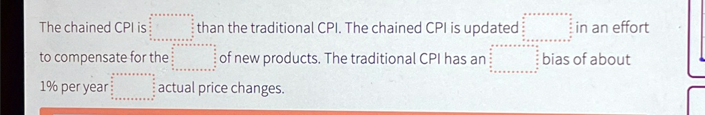 The chained CPI is: than the traditional CPI. The chained CPI is updated in an effort to ...