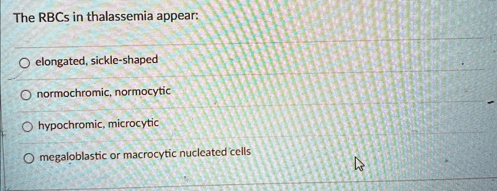 The RBCs in thalassemia appear: elongated, sickle-shaped normochromic ...