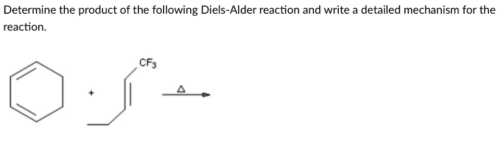 Determine the product of the following Diels-Alder reaction and write a detailed mechanism for ...