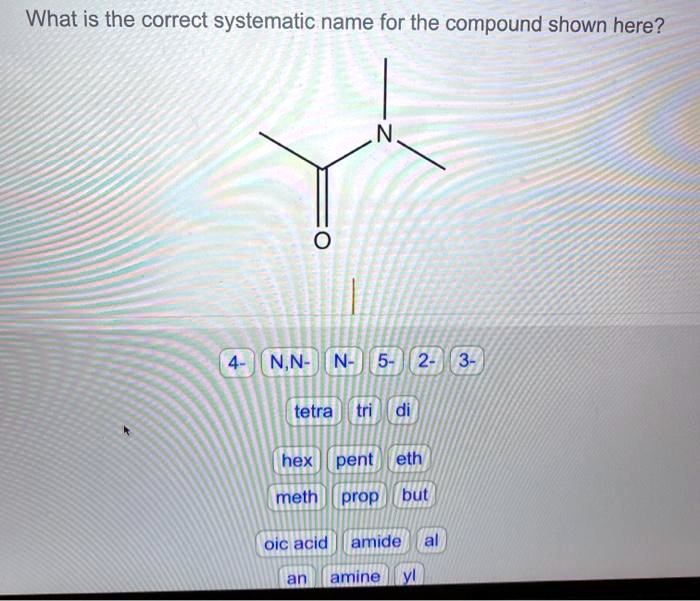 what is the correct systematic name for the compound shown here nn n j5 ...