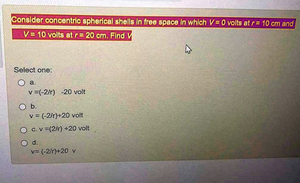 consider concentric spherical shells in free space in which v0 volts at ...