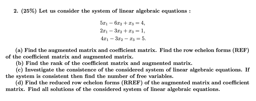 SOLVED:2. (25%) Let us consider the system of linear algebraic equations 581 6T2 +83 = 4, 211 ...