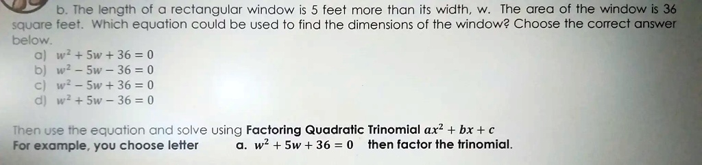 SOLVED: The length of a rectangular window is 5 feet more than its width. The area of the window ...