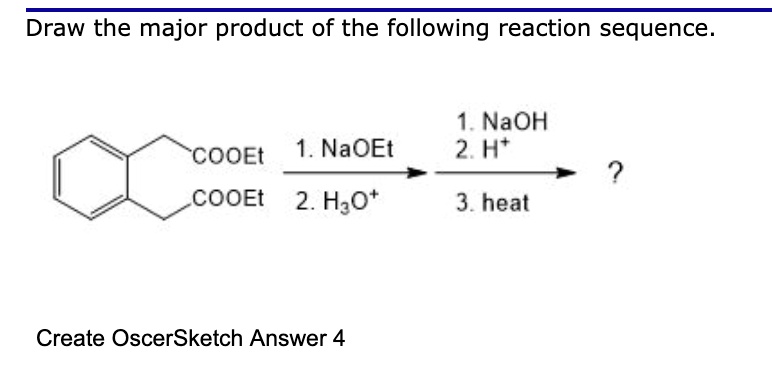 SOLVED: Draw the major product of the following reaction sequence: NaOH + 2 H2O COOEt + 1. NaOEt ...