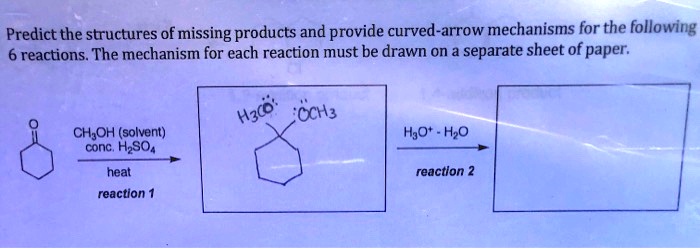 SOLVED:Predict the structures of missing products and provide curved-arrow mechanisms for the ...