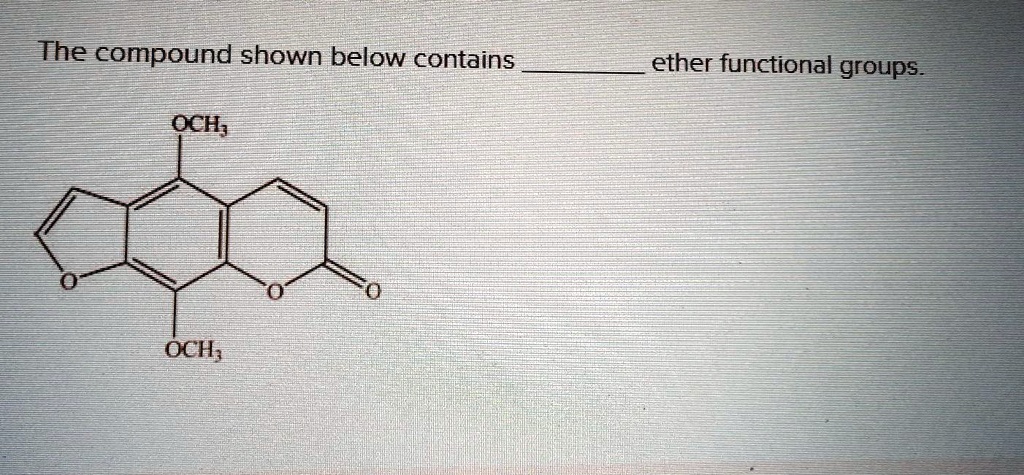 SOLVED: The compound shown below contains ether functional groups OCH; OCH;