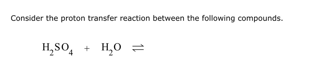 consider the proton transfer reaction between the following compounds ...