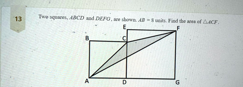 SOLVED: Two squares ABCD and DEFG are shown: AB = 8 units. Find the area of AACF.