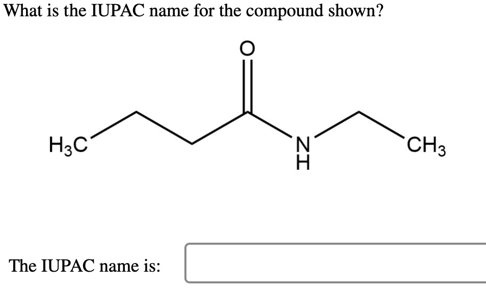 SOLVED: What is the IUPAC name for the compound shown? O H30 ZH CH3 The ...