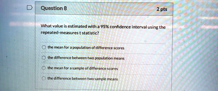 SOLVED: Question 8 2 pts What value is estimated with a 95% confidence ... SOLVED: Question 8 2 pts What value is estimated with a 95% confidence ...