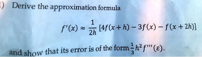 Derive the approximation formula f'(x) Î”h [4f(x+ h) - 3f(x) - f(x +2h ...