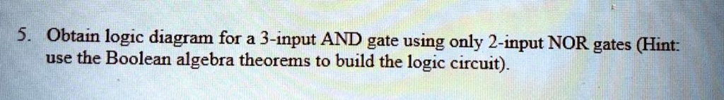 5obtain Logic Diagram For A 3 Input And Gate Using Only 2 Input Nor Gates Hint Use The Boolean 