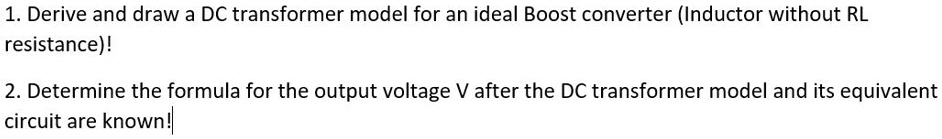 SOLVED: Derive and draw a DC transformer model for an ideal Boost ...