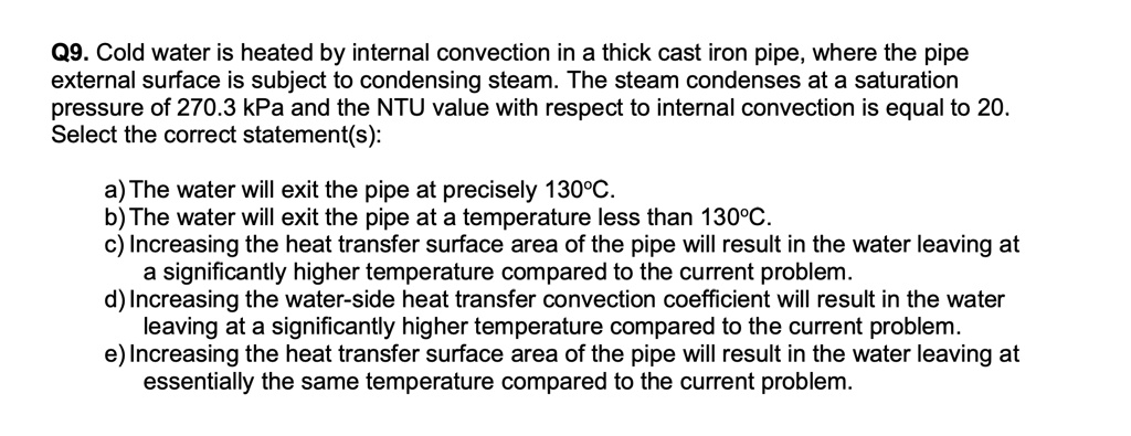 SOLVED: Q9. Cold water is heated by internal convection in a thick cast iron pipe, where the ...