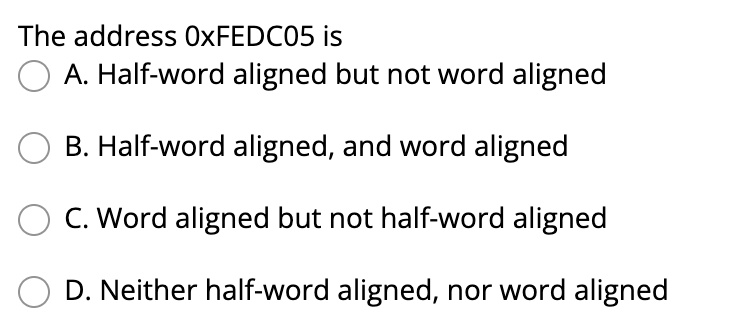 SOLVED: The address OxFEDCOS is half-word aligned but not word aligned ...