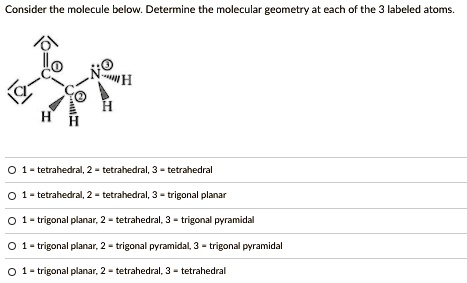 Consider the molecule below: Determine the molecular geometry of each ...