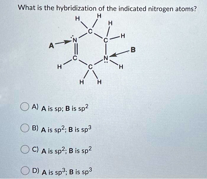 SOLVED: What is the hybridization of the indicated nitrogen atoms? A) A ...