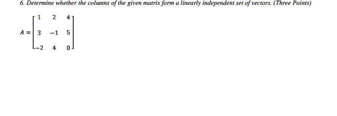 Solved Determine Whether The Columns Of The Given Matrix Form Linearly 6346