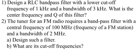 SOLVED: l Design a RLC bandpass filter with a lower cut-off frequency of 1 kHz and a bandwidth ...