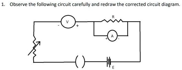 SOLVED: draw the correct circuit Observe the following circuit ... SOLVED: draw the correct circuit Observe the following circuit ...