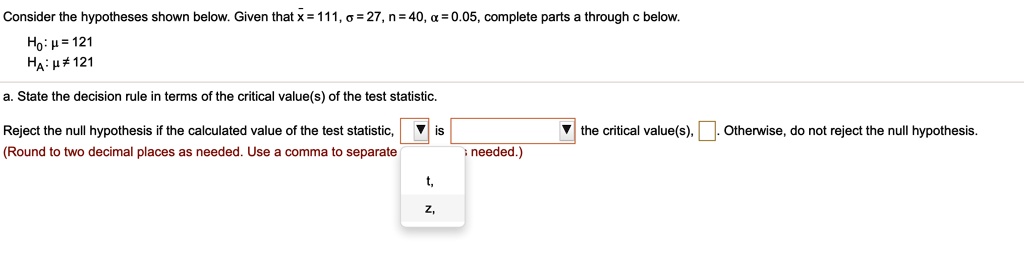 SOLVED:Consider the hypotheses shown below: Given that X=111,0 =27,n=40 ...