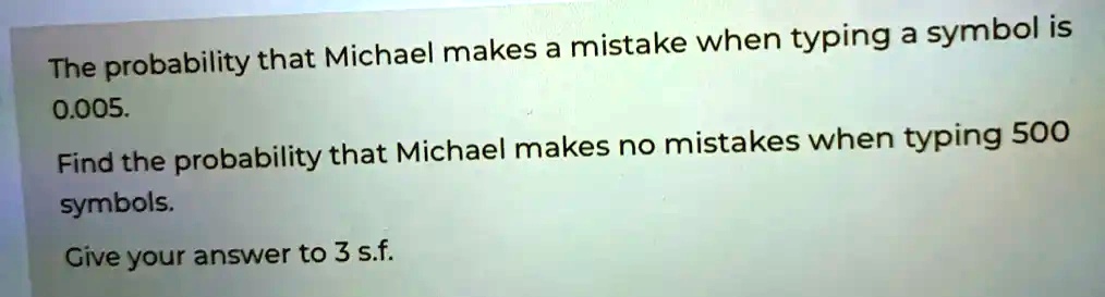 The probability that Michael makes a mistake when typing a symbol is 0. ...