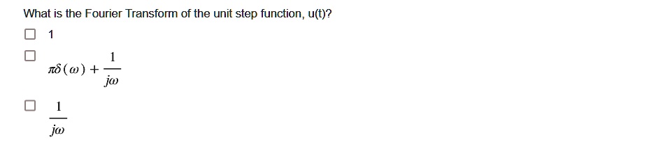 SOLVED: Please What is the Fourier Transform of the unit step function ...
