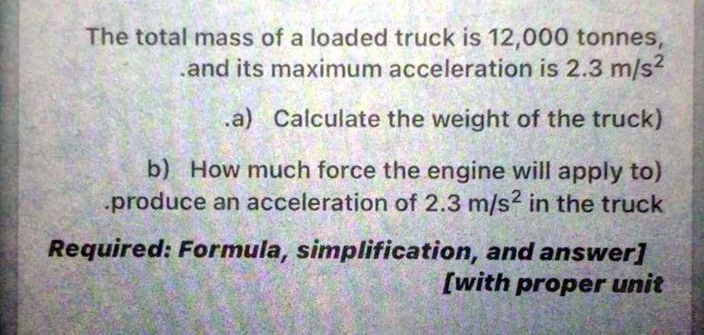 The total mass of a loaded truck is 12,000 tonnes, .and its maximum ...