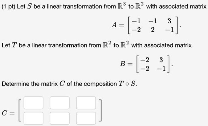 SOLVED: (1 pt) Let S be a linear transformation from IR3 to IR2 with ...