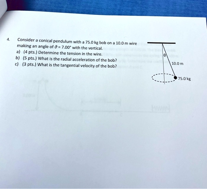SOLVED: Consider conical pendulum with 75.0 kg bob on 10.0m wire making an angle of = 7.00" with ...