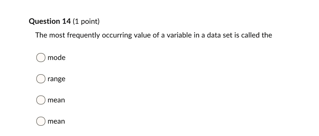 SOLVED:Question 14 (1 point) The most frequently occurring value of a variable in a data set is ...