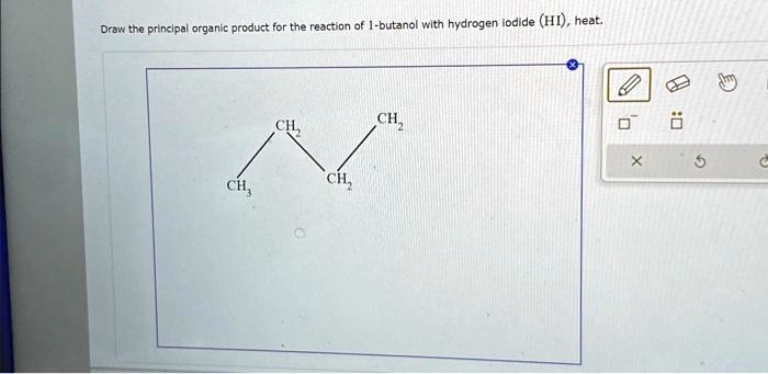Draw the principal organic product for the reaction of 1-butanol with ...