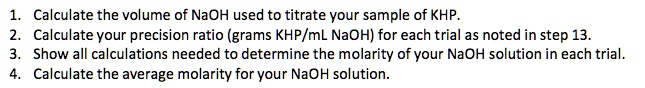 SOLVED:Calculate the volume of NaOH used to titrate your sample of KHP. Calculate your precision ...