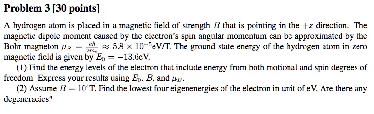problem 3 30 points a hydrogen atom is placed in a magnetic field of strength b that is pointing ...