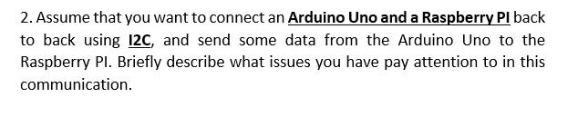 Solved Assume That You Want To Connect An Arduino Uno And A Raspberry Pi Back To Back Using I2c