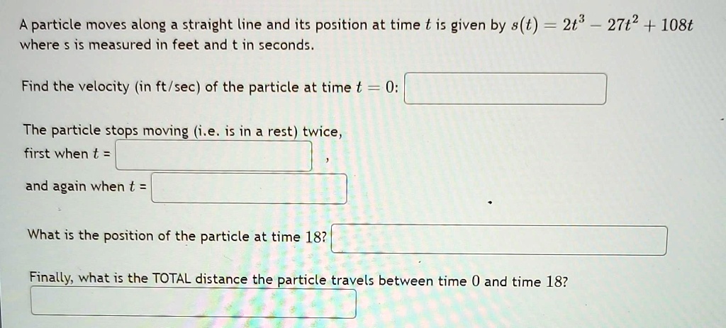 SOLVED: Aparticle moves along a straight line and its position at time t is given by s(t)=2t3 ...