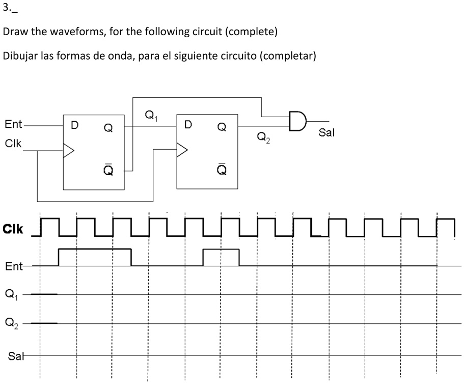 3. Draw the waveforms, for the following circuit (complete) Dibujar las formas de onda, para el ...