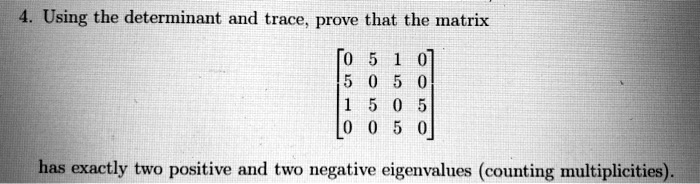 SOLVED: Using the determinant and trace prove that the matrix has ...