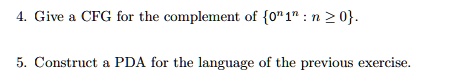 SOLVED: 4. Give a CFG for the complement of o1n : n 0 5. Construct a PDA for the language of the ...