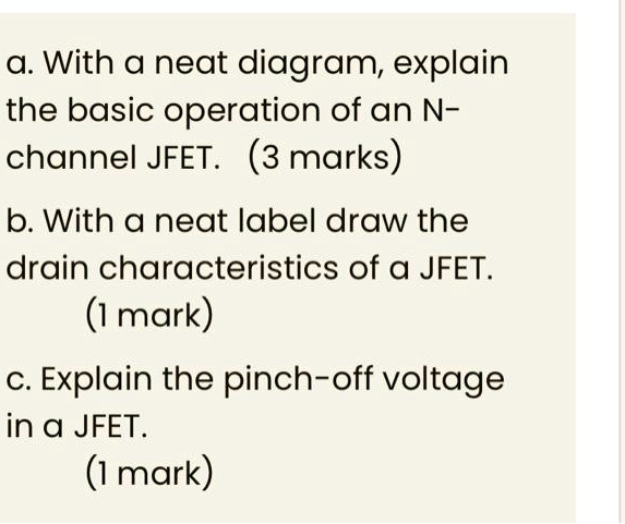 SOLVED: a. With a neat diagram, explain the basic operation of an N-channel JFET. (3 marks) b ...