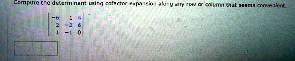 SOLVED: Compute the determinant using cofactor expansion along any row or column that seems ...