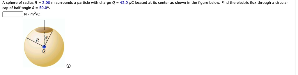 SOLVED: sphere of radius R 2.00 m surrounds particle with charge Q 43.0 uC located at its center ...