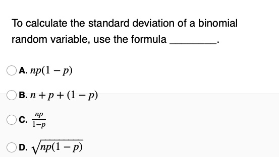 SOLVED: To calculate the standard deviation of a binomial random variable, use the formula: A ...
