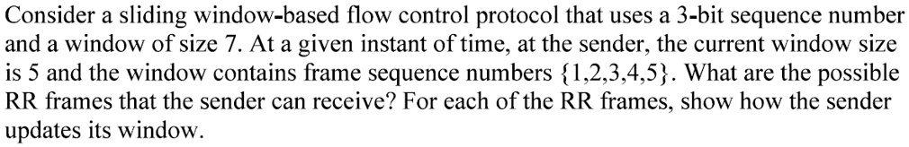 SOLVED: Consider a sliding window-based flow control protocol that uses ...