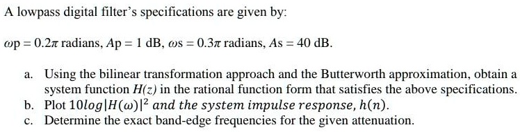 SOLVED: A low-pass digital filter's specifications are given by p = 0.2 ...