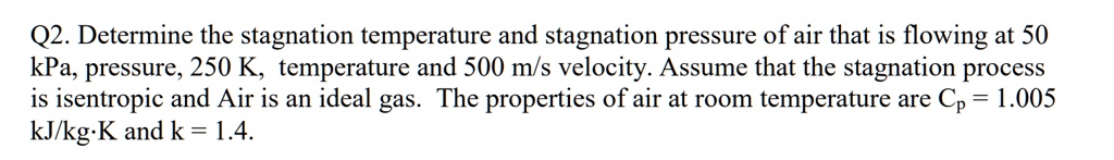 SOLVED: Q2. Determine the stagnation temperature and stagnation ...